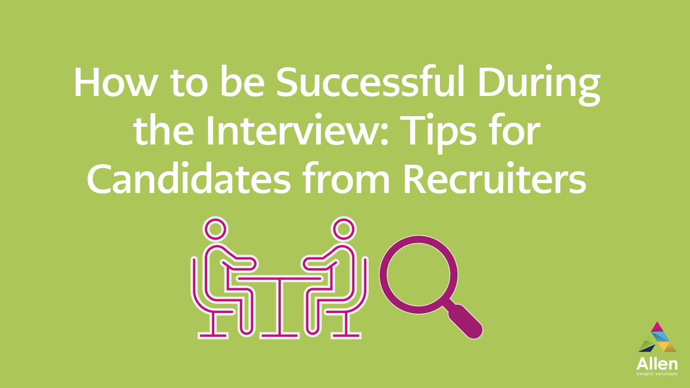 How to be Successful During the Interview: Tips from Recruiters - Allen ...